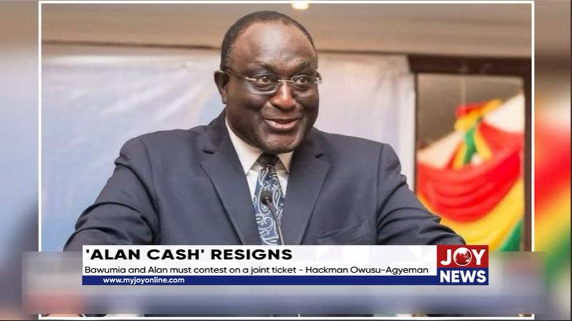 'Alan Cash' resigns: Bawumia and Alan must contest on a joint ticket ...