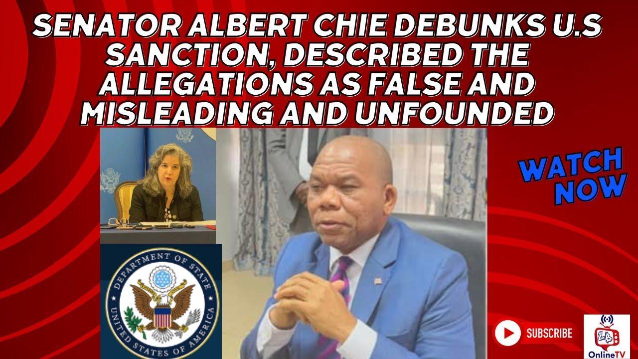 Senator Albert Chie Debunks U.S Sanction, Described The Allegations as ...
