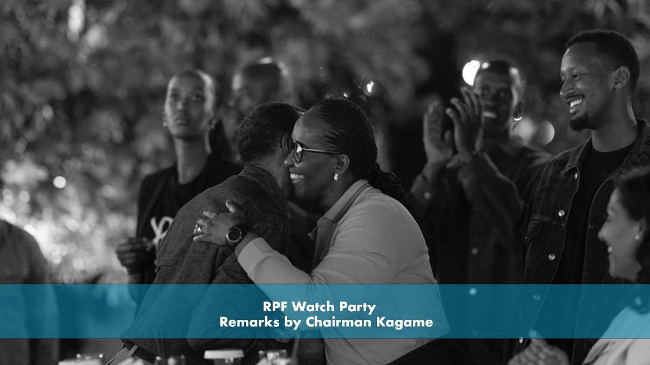 RPF Watch Party | Remarks by Chairman Kagame - Rwanda