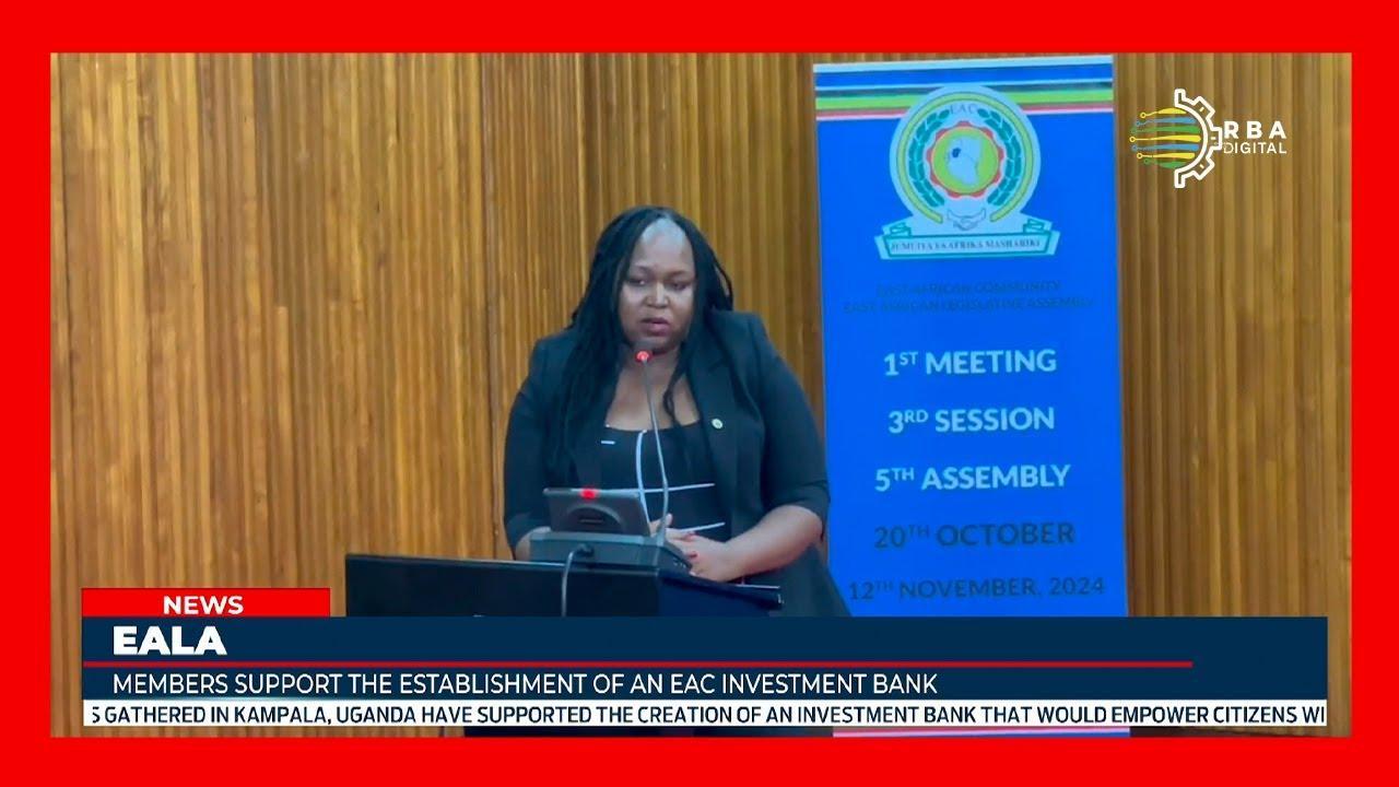 EALA members discussed the creation of an EAC investment bank - Rwanda