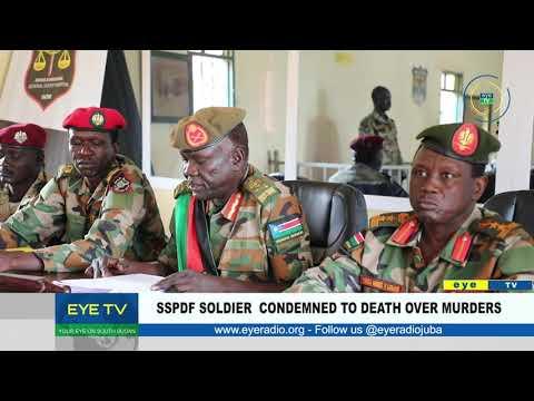 SSPDF SOLDIER CONDEMNED TO DEATH OVER MURDERS - South Sudan